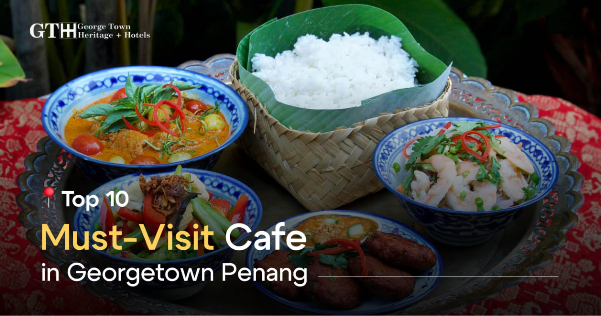 Top 10 Must-Visit Cafe in Georgetown Penang (2024)